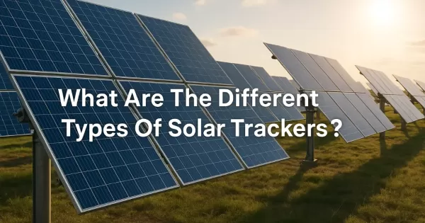 Solar Tracker Types Explained: Single-Axis vs Dual-Axis Systems